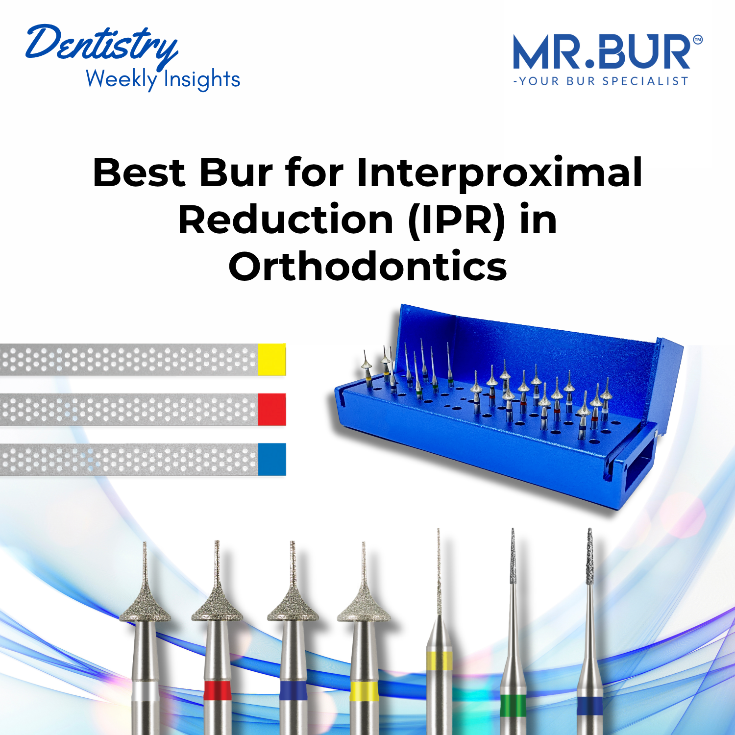Best Bur for Interproximal Reduction (IPR) in Orthodontics – Mr Bur